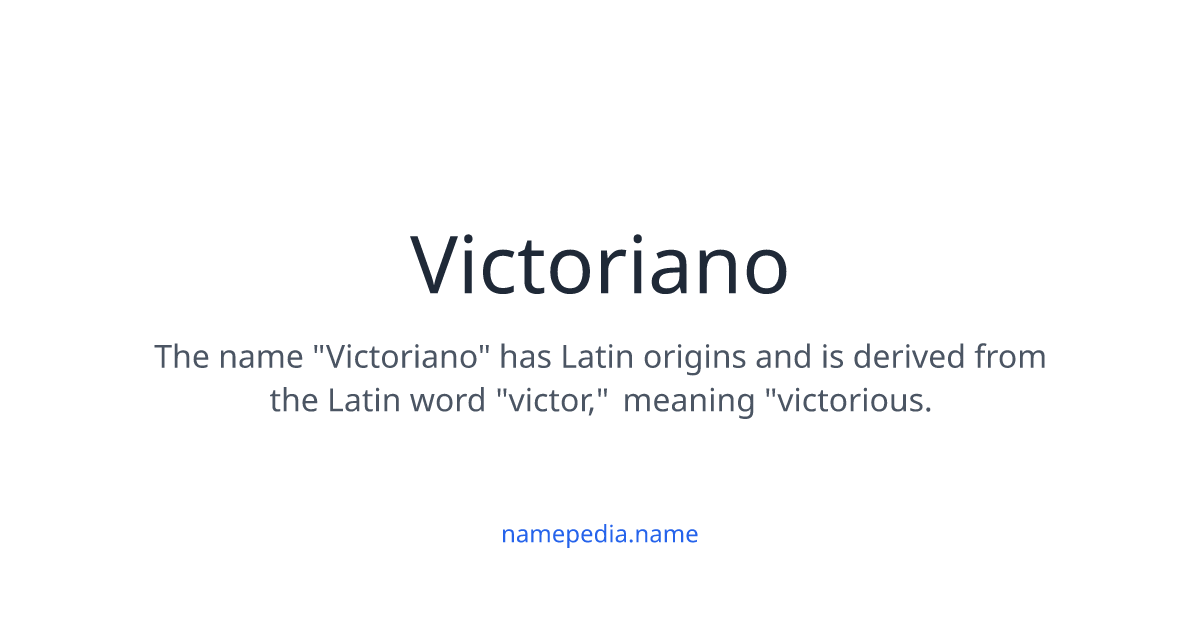 Victoriano - Meaning, Nicknames, Origins and More | Namepedia
