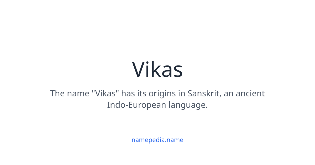 Vikas - Meaning, Nicknames, Origins and More | Namepedia