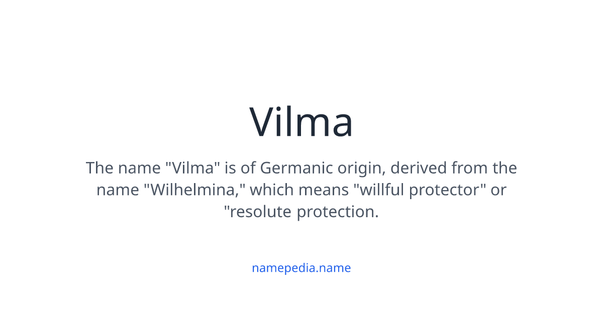 Vilma Meaning, Origin, Nicknames & Popularity | Namepedia