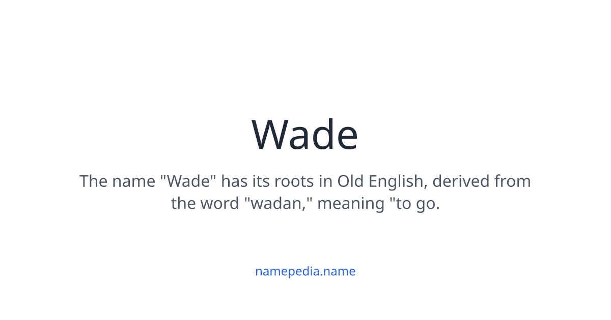 Wade - Meaning, Nicknames, Origins and More | Namepedia