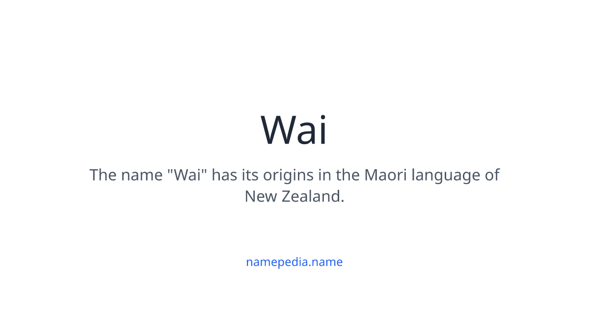 Wai - Meaning, Nicknames, Origins and More | Namepedia