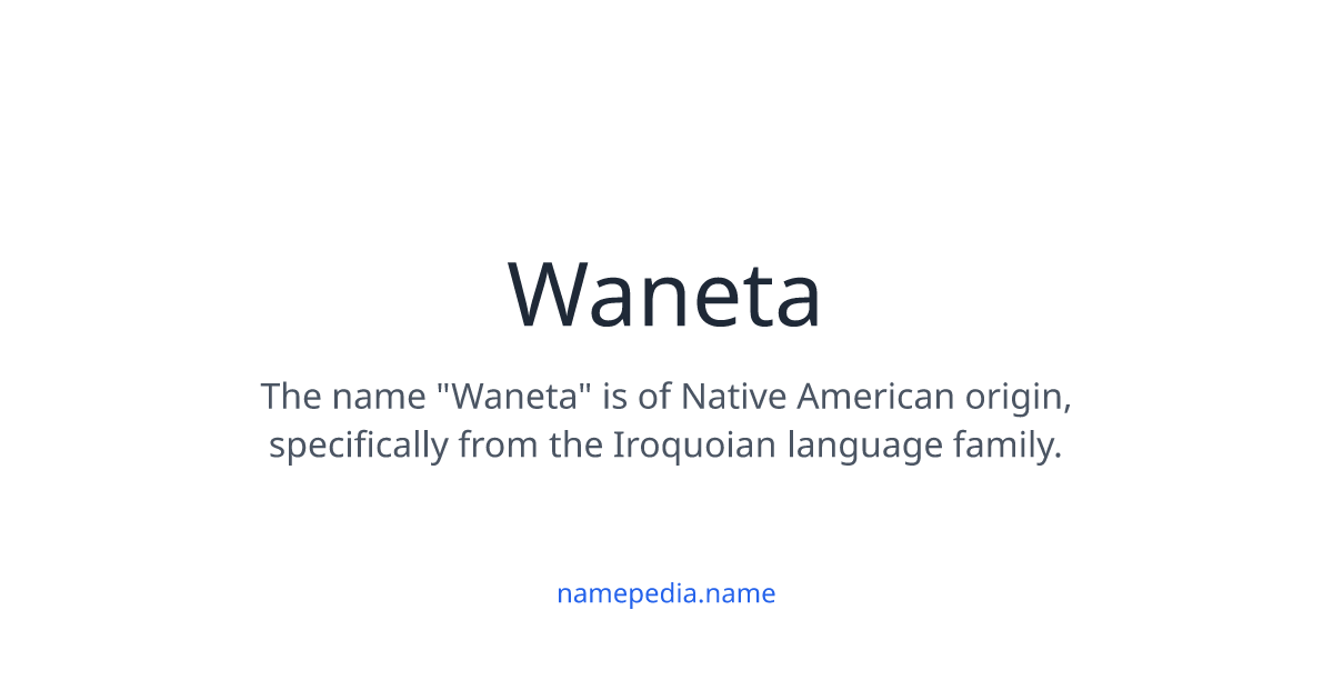 Waneta - Meaning, Nicknames, Origins and More | Namepedia