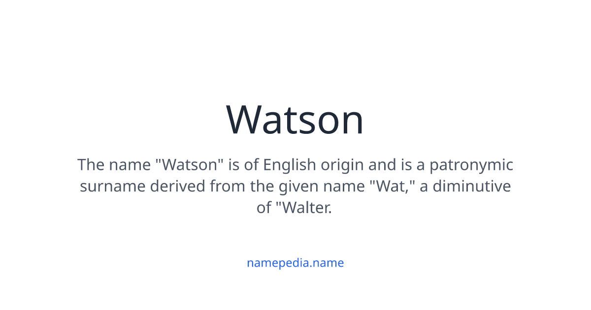 Watson - Meaning, Nicknames, Origins and More | Namepedia