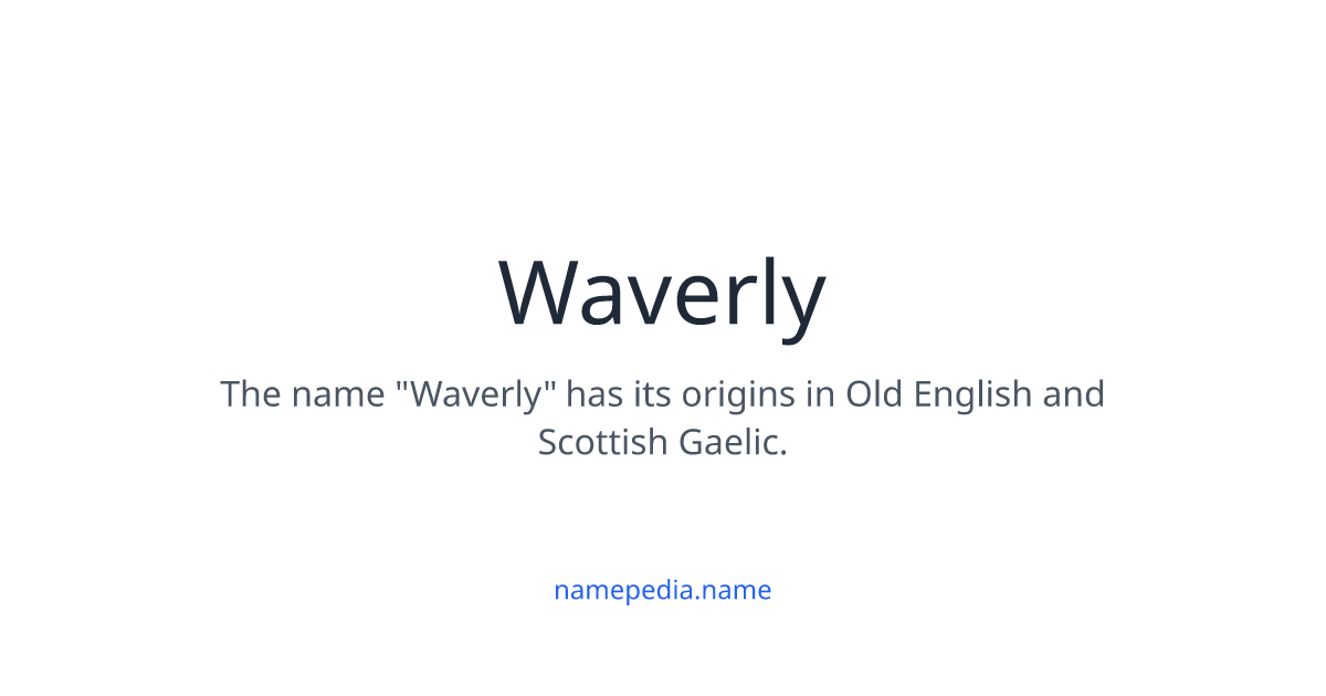Waverly Meaning, Origin, Nicknames & Popularity | Namepedia