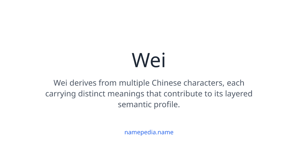 Wei Meaning, Origin, Nicknames & Popularity | Namepedia