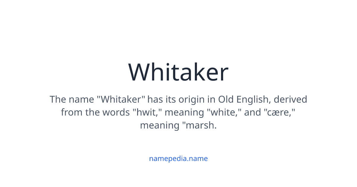 Whitaker Meaning, Origin, Nicknames & Popularity | Namepedia