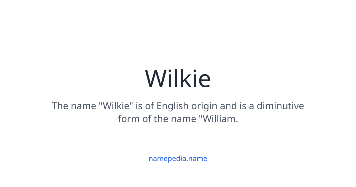 Wilkie - Meaning, Nicknames, Origins and More | Namepedia