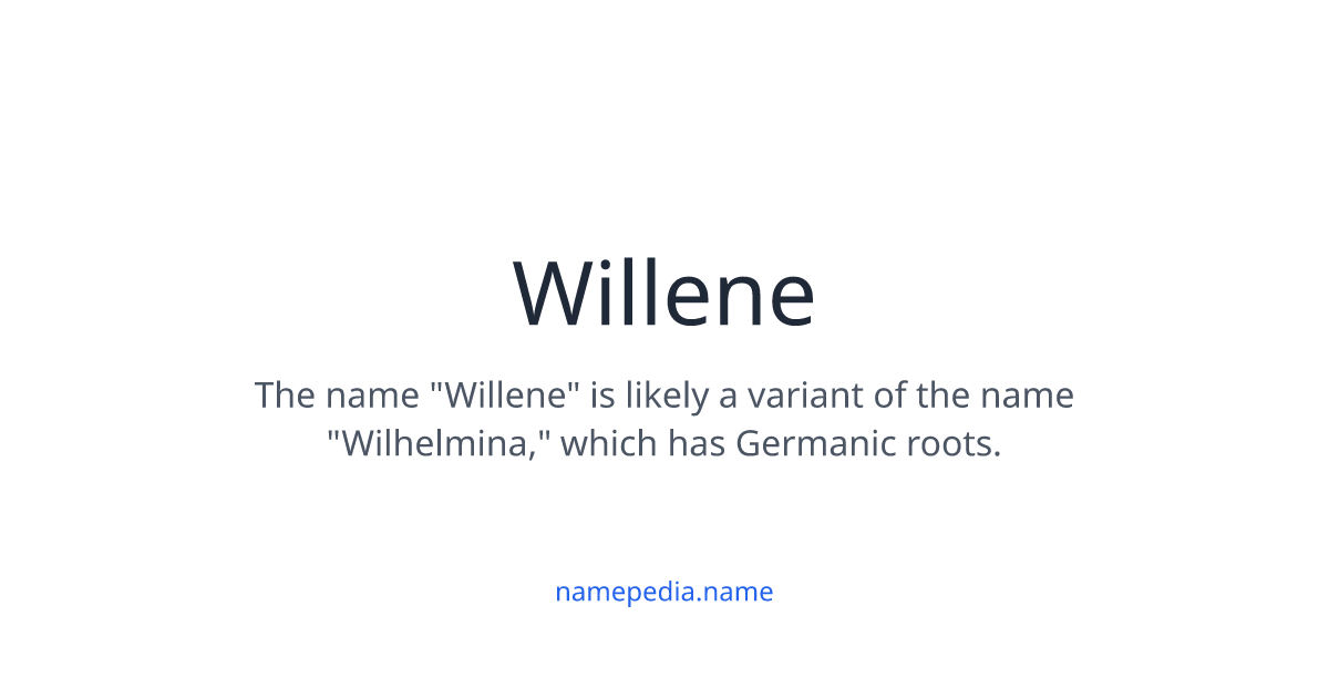 Willene - Meaning, Nicknames, Origins and More | Namepedia