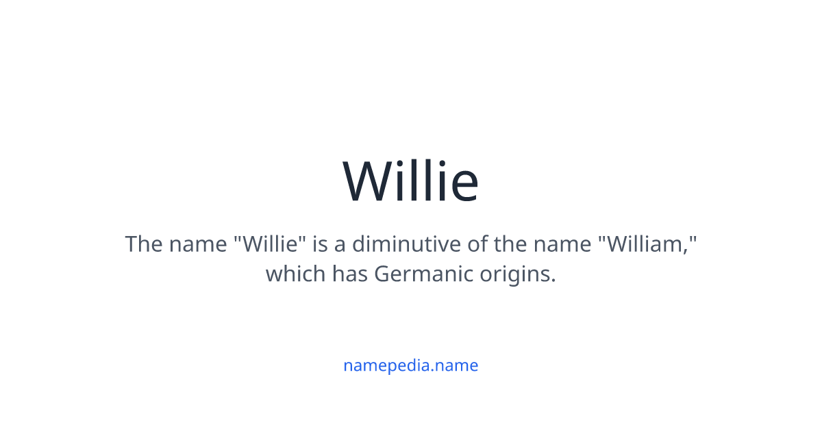 Willie - Meaning, Nicknames, Origins and More | Namepedia