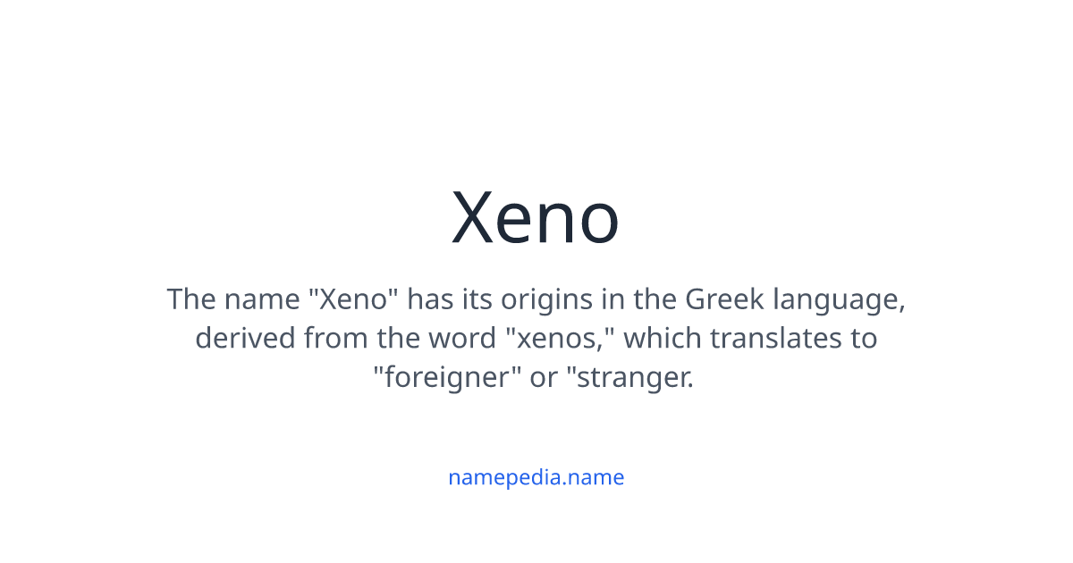 Xeno - Meaning, Nicknames, Origins and More | Namepedia