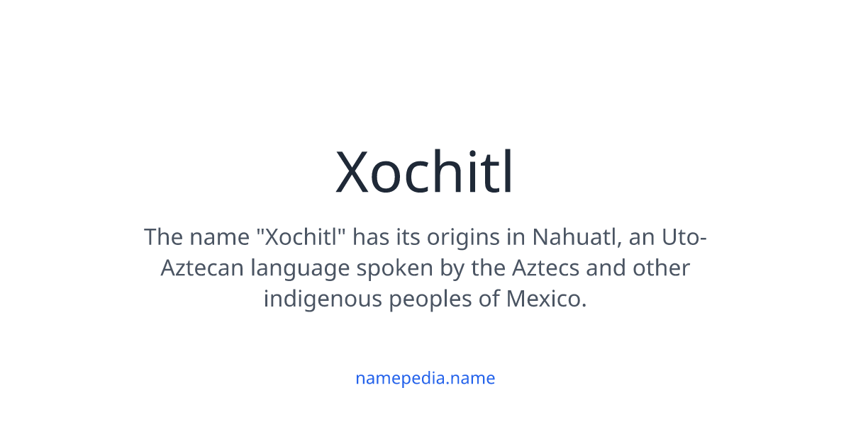 Xochitl - Meaning, Nicknames, Origins and More | Namepedia