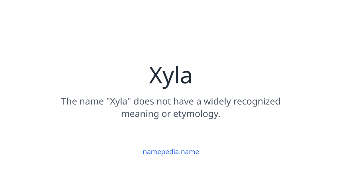 Xyla - Meaning, Nicknames, Origins and More | Namepedia