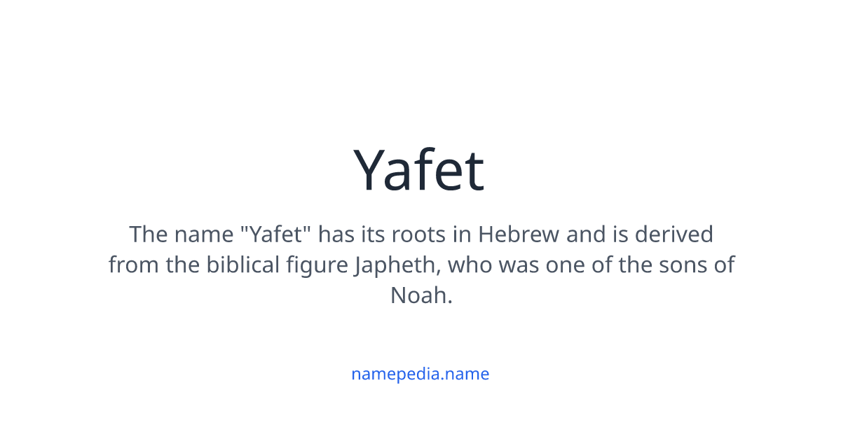Yafet - Meaning, Nicknames, Origins and More | Namepedia