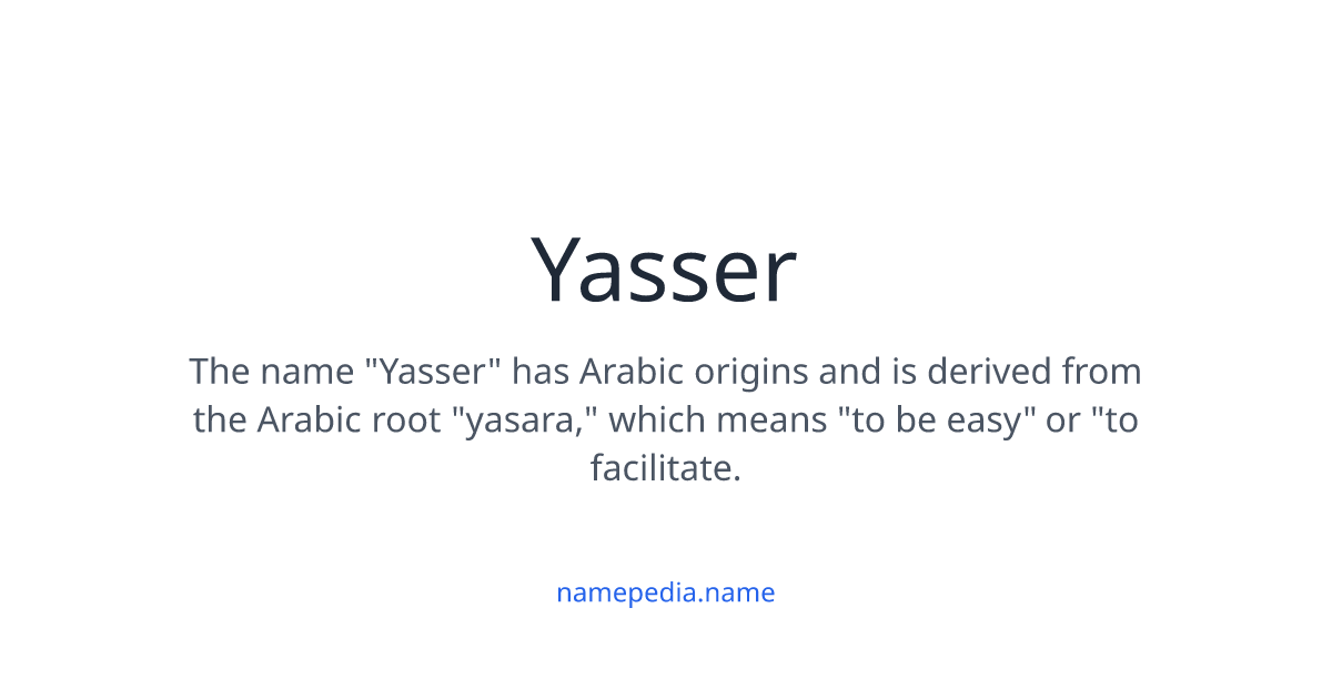 Yasser - Meaning, Nicknames, Origins and More | Namepedia