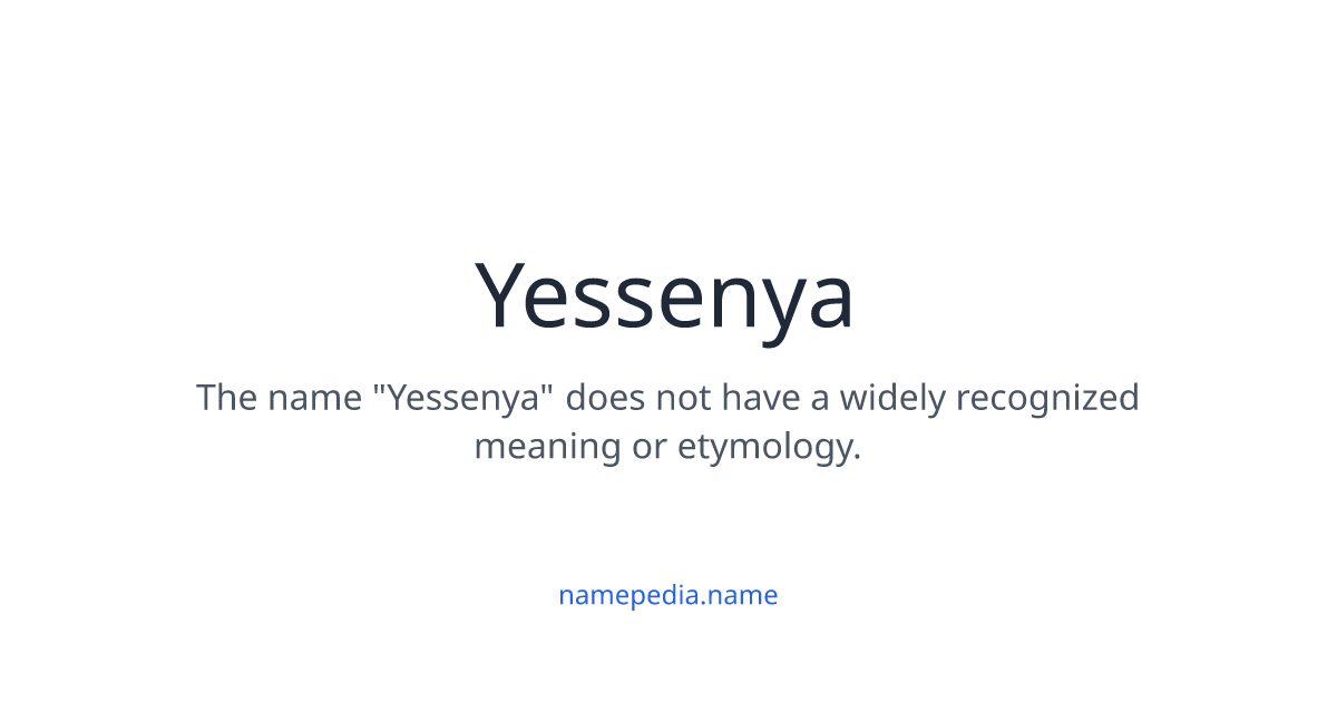 Yessenya - Meaning, Nicknames, Origins and More | Namepedia