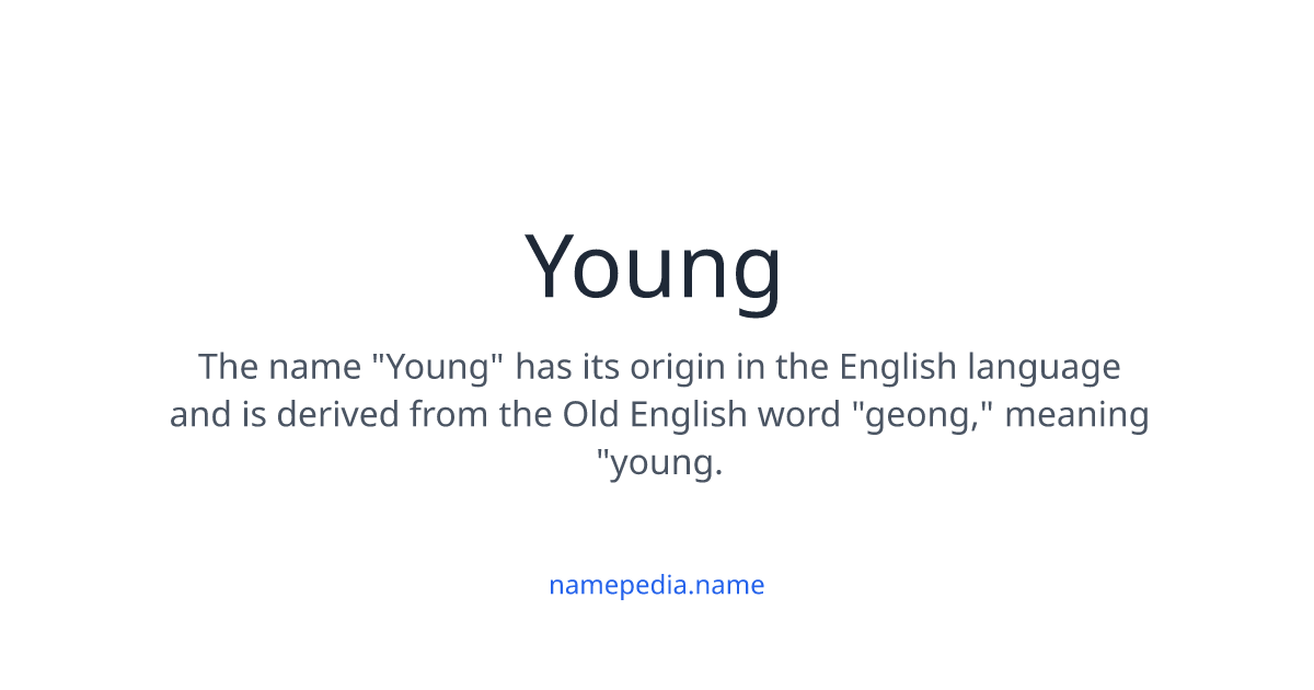 Young - Meaning, Nicknames, Origins and More | Namepedia