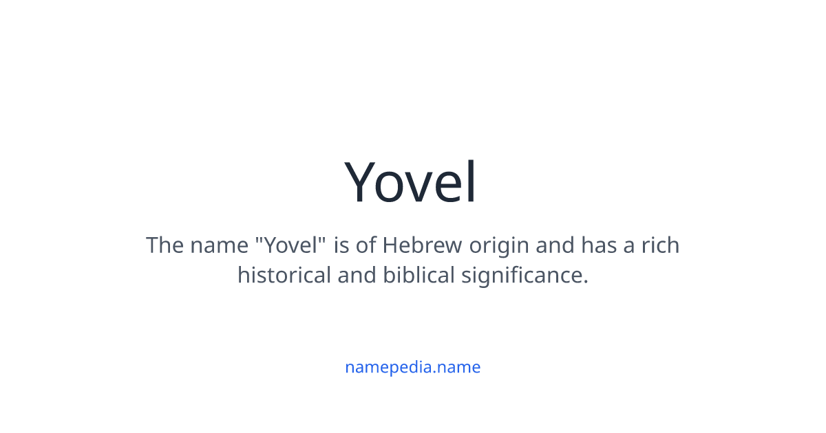 Yovel Meaning, Origin, Nicknames & Popularity | Namepedia