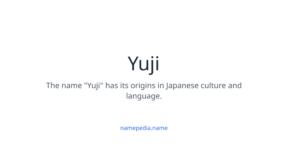 Yuji - Meaning, Nicknames, Origins and More | Namepedia