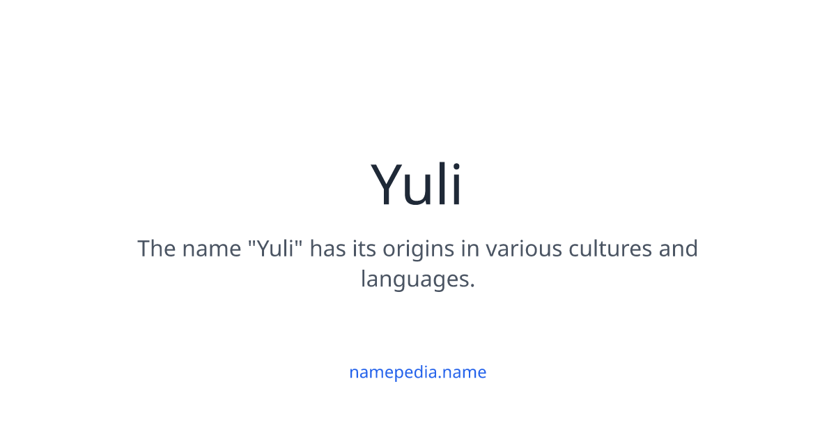 Yuli - Meaning, Nicknames, Origins and More | Namepedia
