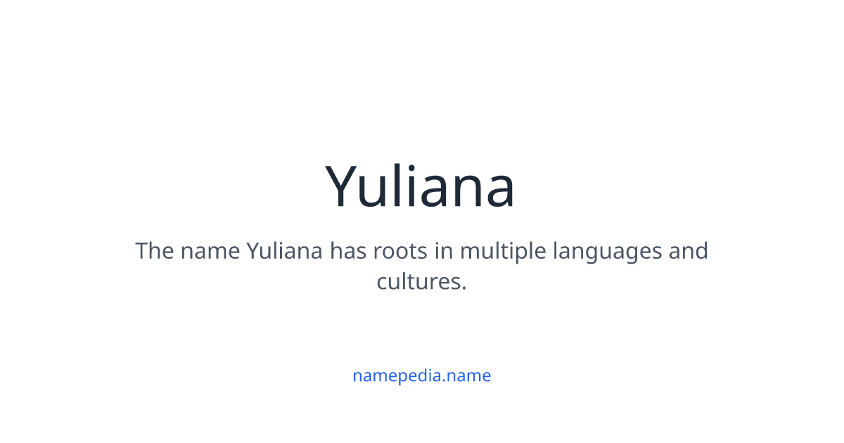 Yuliana - Meaning, Nicknames, Origins and More | Namepedia