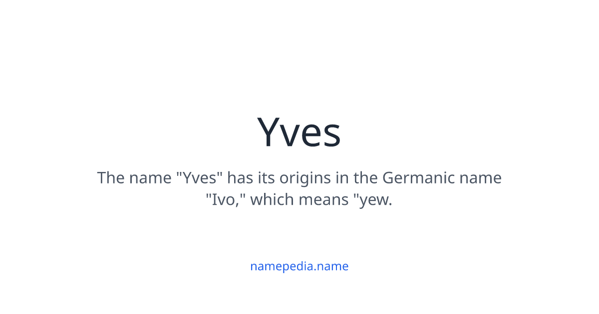 Yves - Meaning, Nicknames, Origins and More | Namepedia