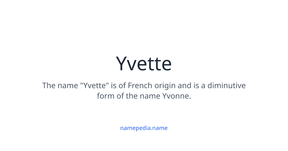Yvette Meaning, Origin, Nicknames & Popularity | Namepedia