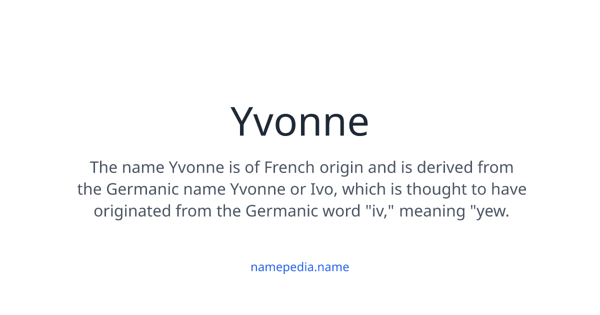Yvonne - Meaning, Nicknames, Origins and More | Namepedia