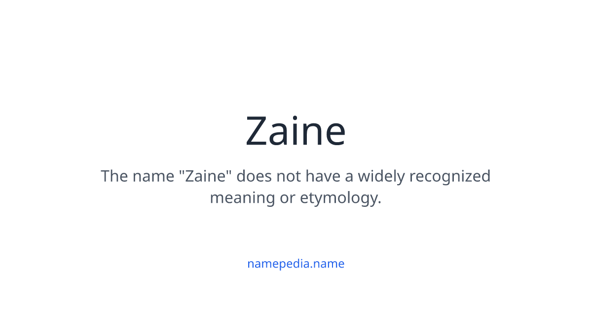 Zaine - Meaning, Nicknames, Origins and More | Namepedia