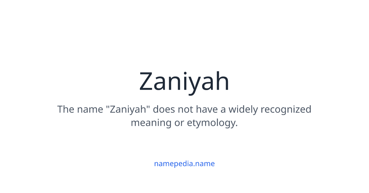 Zaniyah Meaning, Origin, Nicknames & Popularity | Namepedia