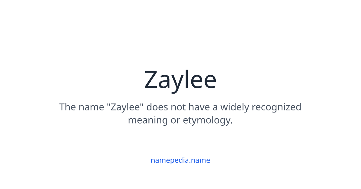 Zaylee Meaning, Origin, Nicknames & Popularity | Namepedia