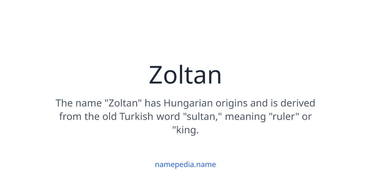 Zoltan - Meaning, Nicknames, Origins and More | Namepedia