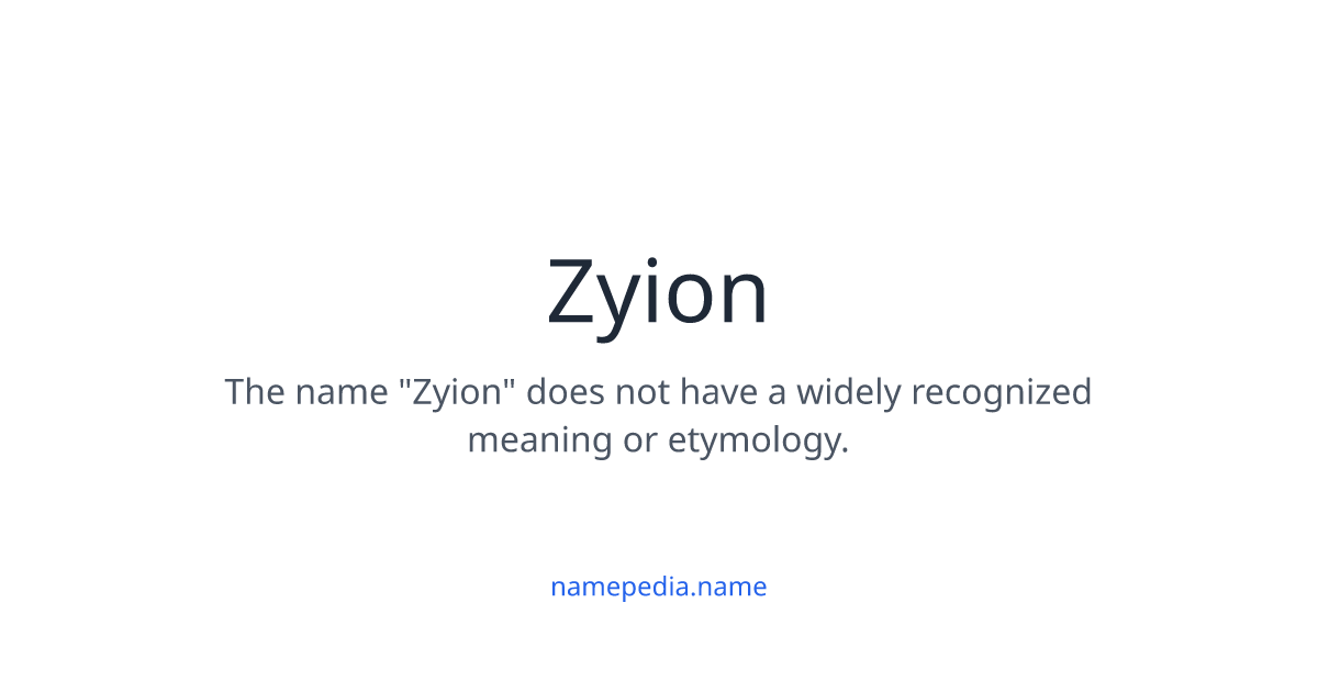 Zyion - Meaning, Nicknames, Origins and More | Namepedia