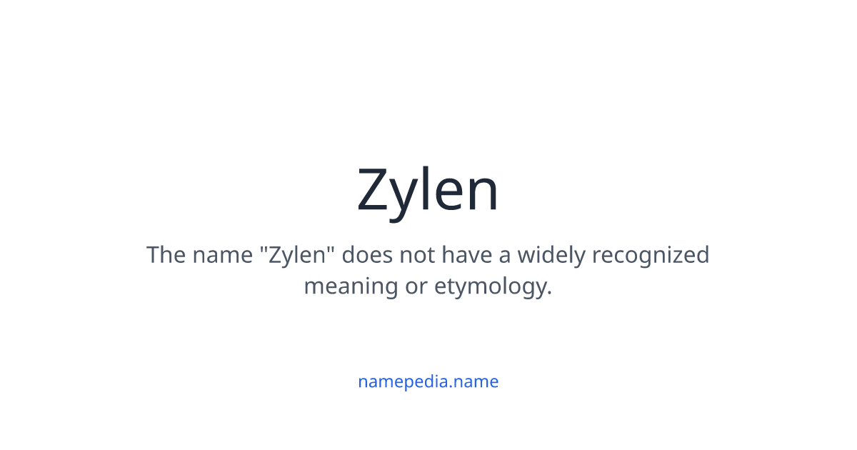 Zylen - Meaning, Nicknames, Origins and More | Namepedia